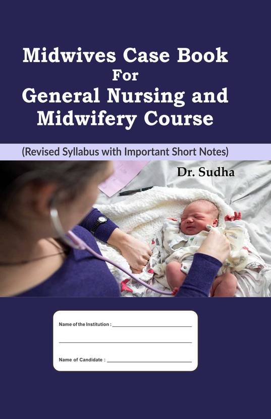 Midwives Case Book For General Nursing And Midwifery Course ...